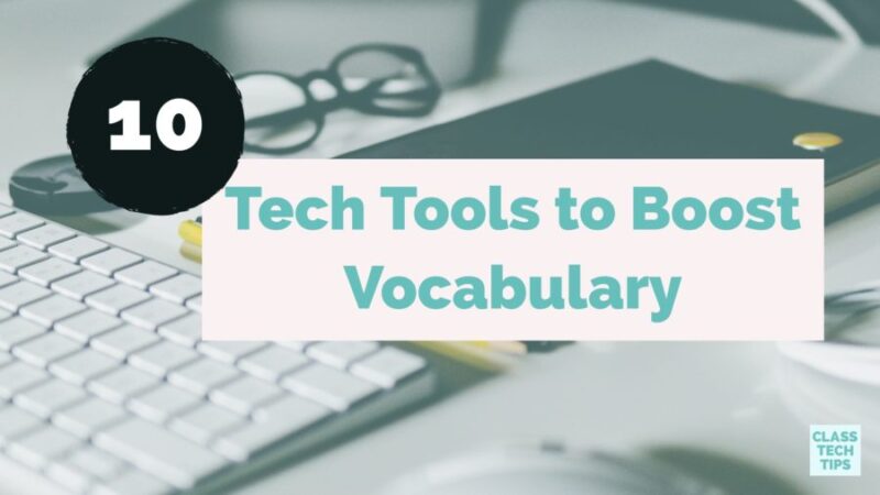 10 Tech Tools: Vocabulary Apps & Websites - Class Tech Tips