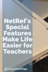 NetRef’s Special Features Make Life Easier for Teachers - Class Tech Tips