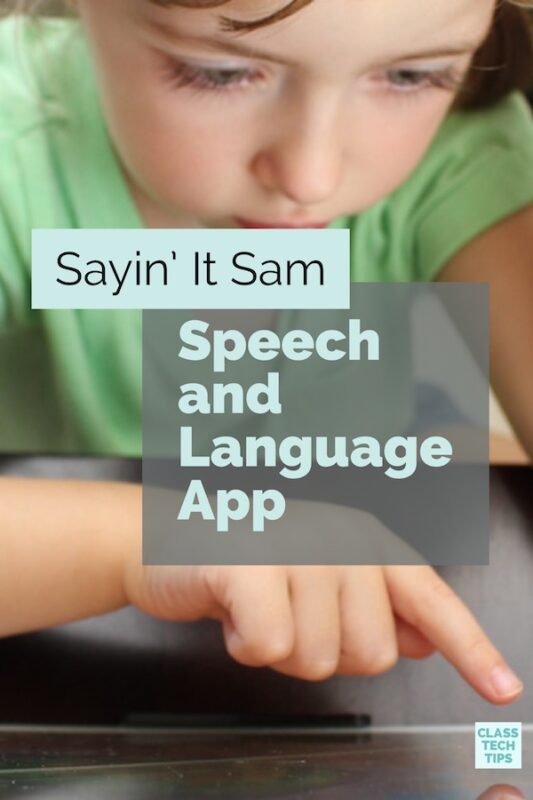 Sayin’ It Sam Speech and Language App - Class Tech Tips