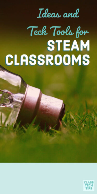 Ideas and Tech Tools for STEAM Classrooms - Class Tech Tips