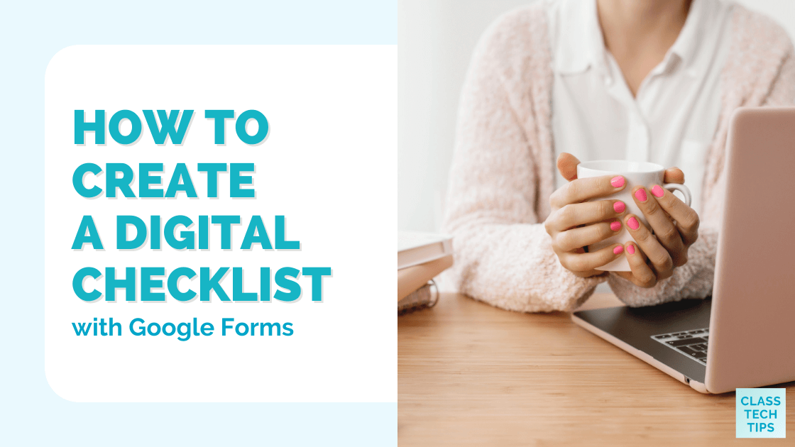 How to Create a Digital Checklist with Google Forms - Class Tech Tips