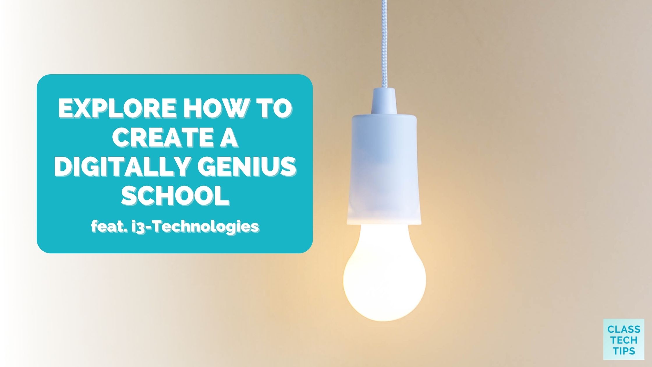 Explore How to Create a Digitally Genius School - Class Tech Tips