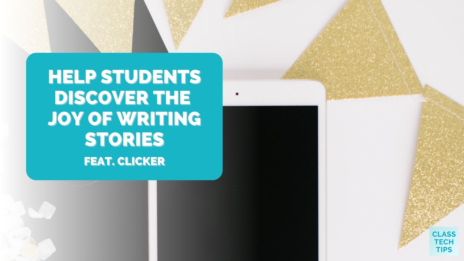 Help Students Discover the Joy of Writing Stories - Class Tech Tips