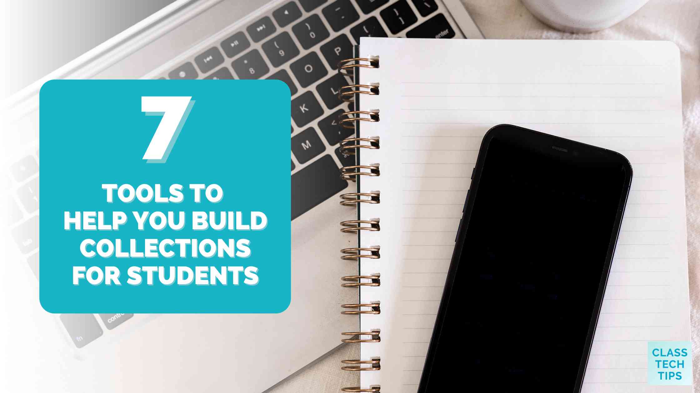 7 Tools to Help You Build Collections for Students - Class Tech Tips