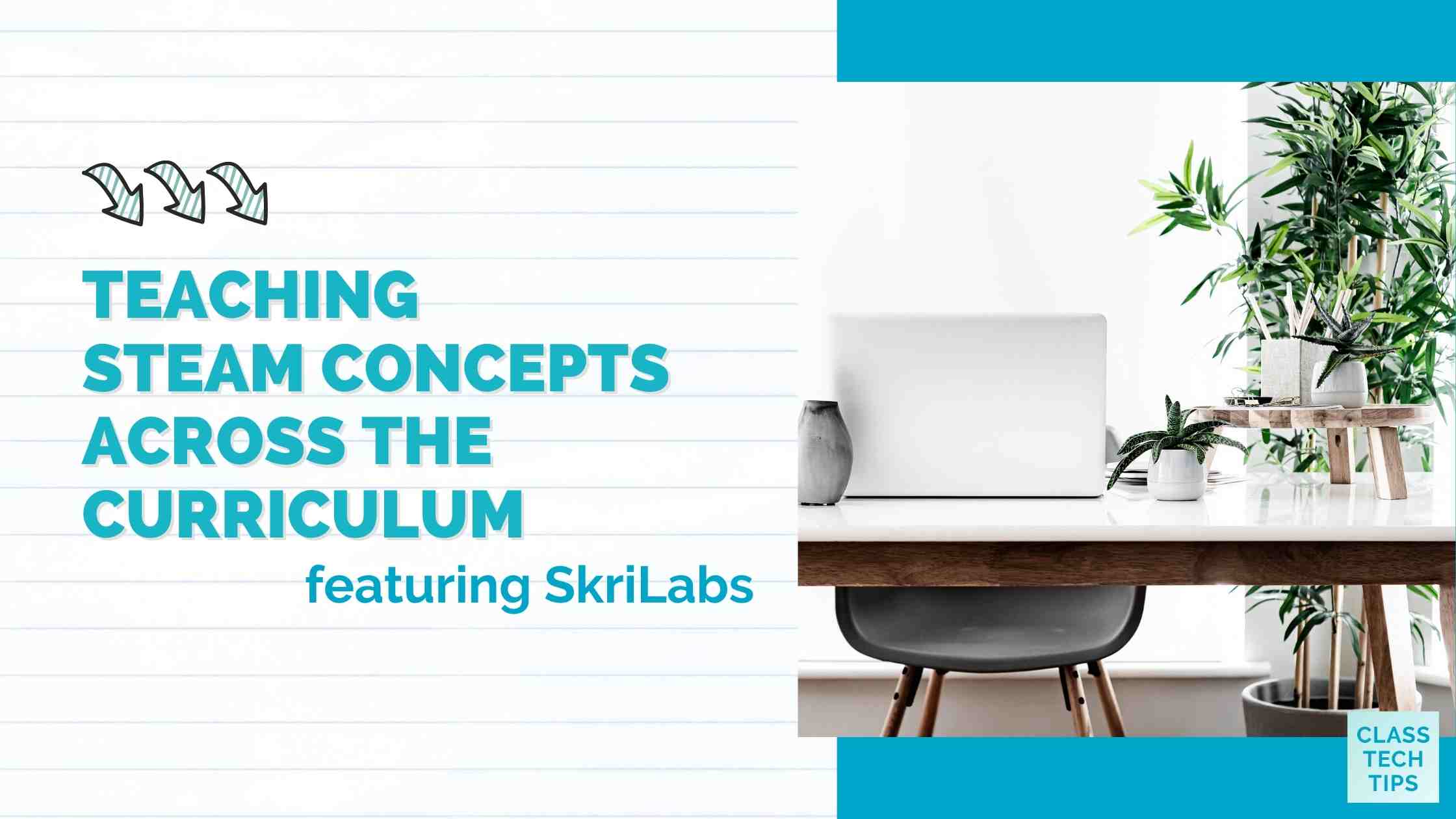 Teaching STEAM Concepts Across the Curriculum - Class Tech Tips