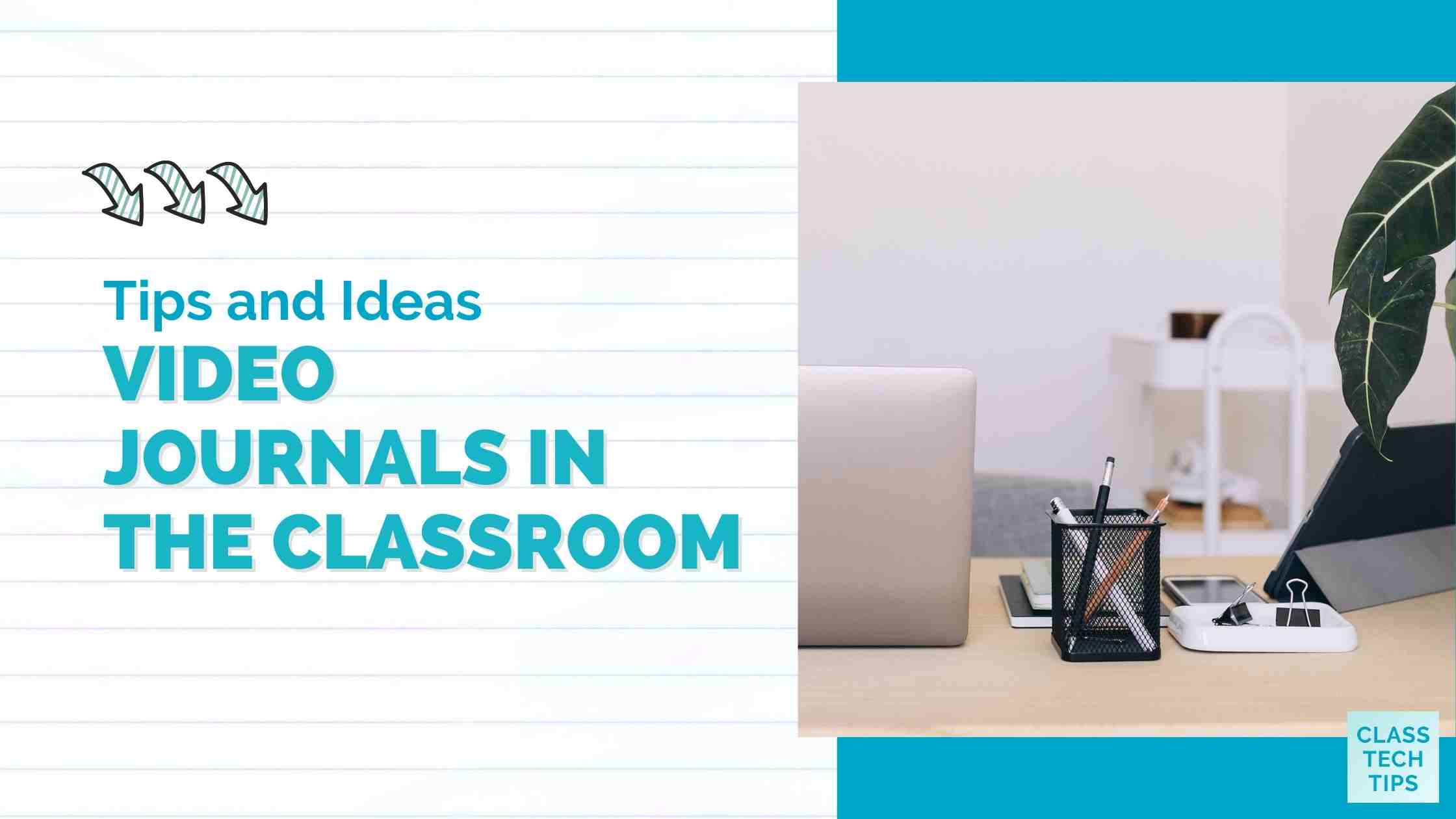 Video Journals in the Classroom - Class Tech Tips