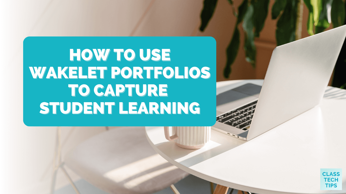 How to Use Wakelet Portfolios to Capture Student Learning - Class Tech Tips