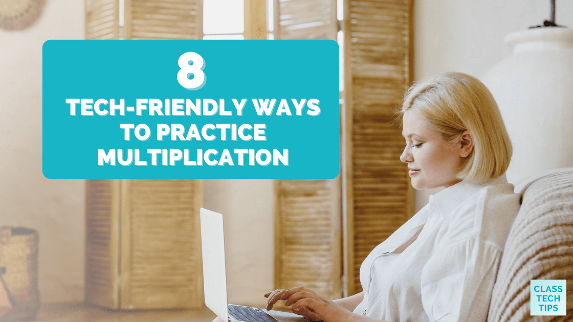 8 Tech-Friendly Ways to Practice Multiplication - Class Tech Tips