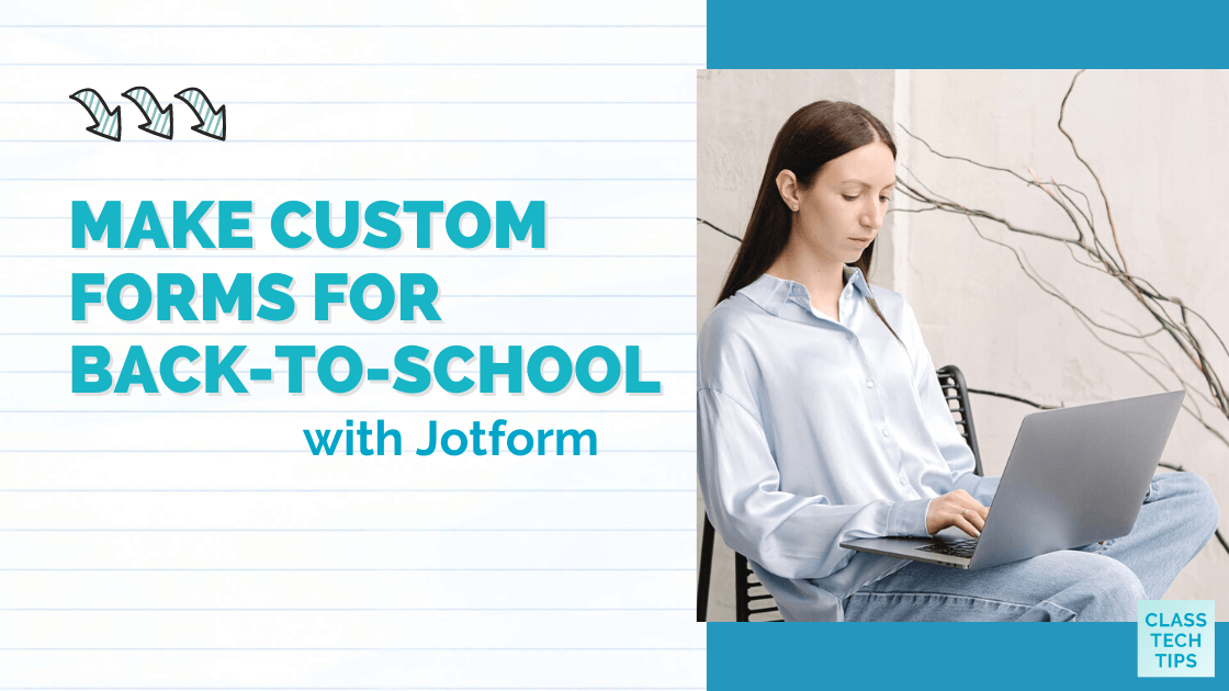 Make Custom Forms for Back-to-School - Class Tech Tips