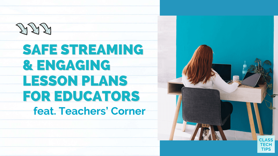 Safe Streaming and Engaging Lesson Plans for Educators - Class Tech Tips