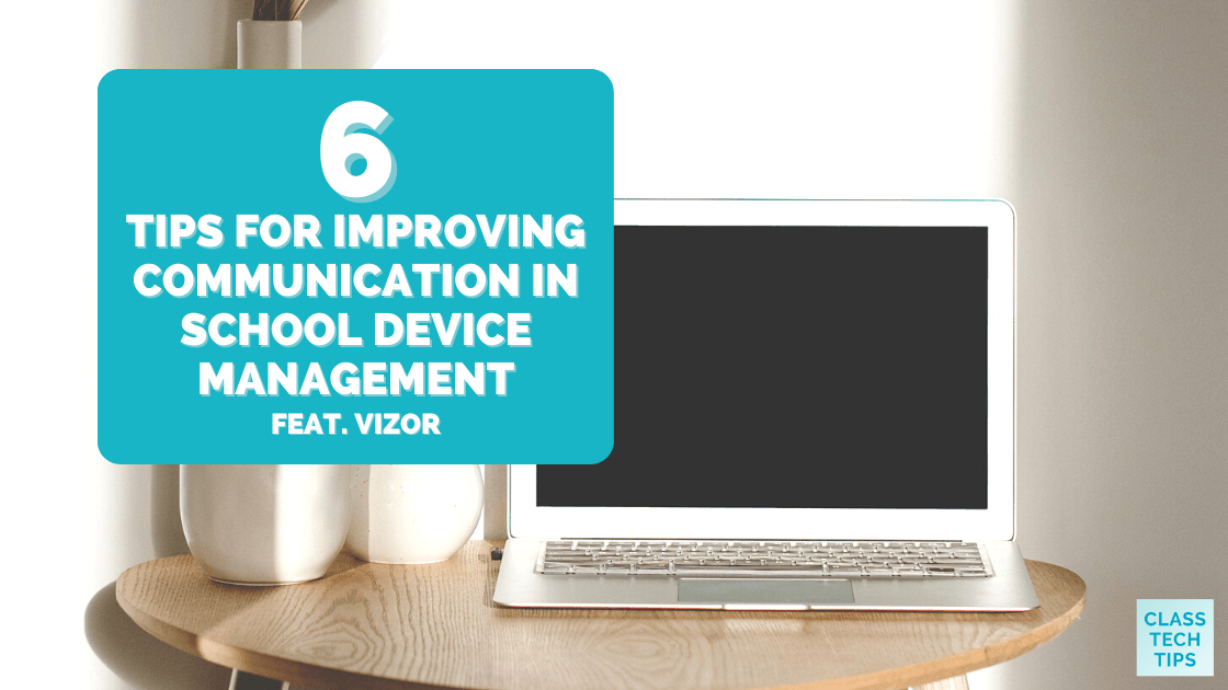 6 Tips for Improving Communication in School Device Management - Class Tech Tips