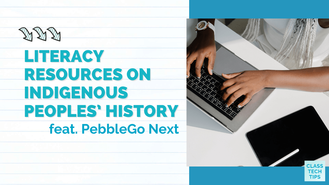 Literacy Resources on Indigenous Peoples’ History - Class Tech Tips
