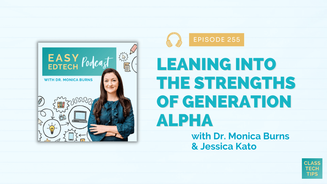 Leaning Into the Strengths of Generation Alpha With Jessica Kato - Easy EdTech Podcast 255 ...
