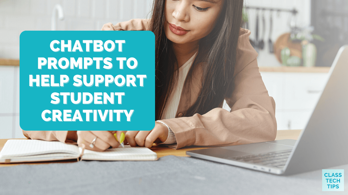 Chatbot Prompts to Help Support Student Creativity - Class Tech Tips