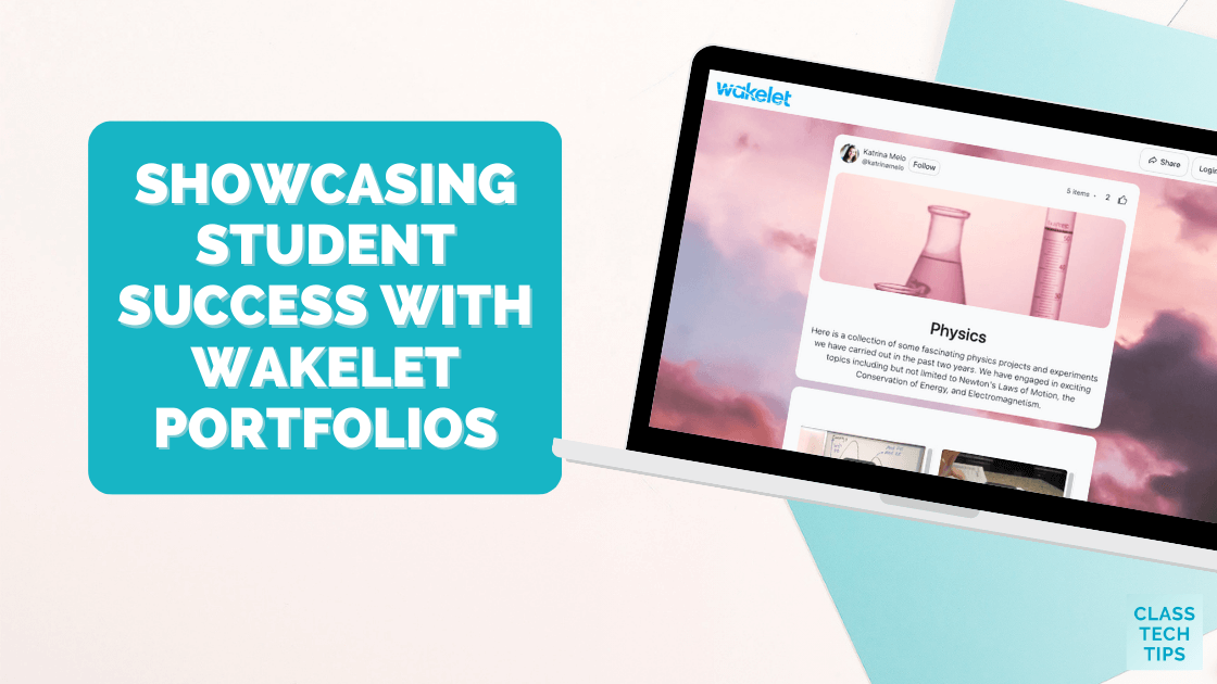 Showcasing Student Success with Wakelet Portfolios - Class Tech Tips