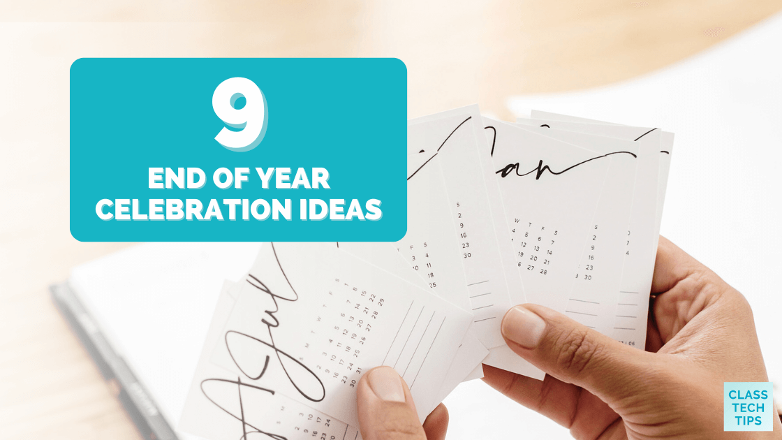 9 End of Year Celebration Ideas - Class Tech Tips