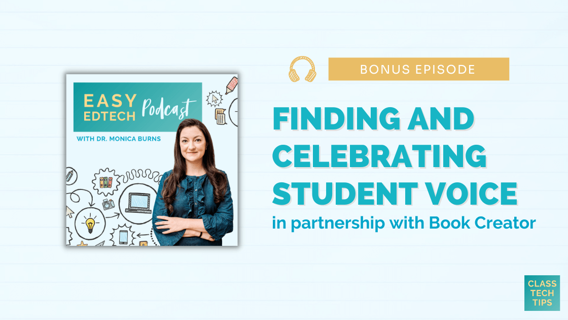 Finding and Celebrating Student Voice - Bonus Episode with Book Creator - Class Tech Tips