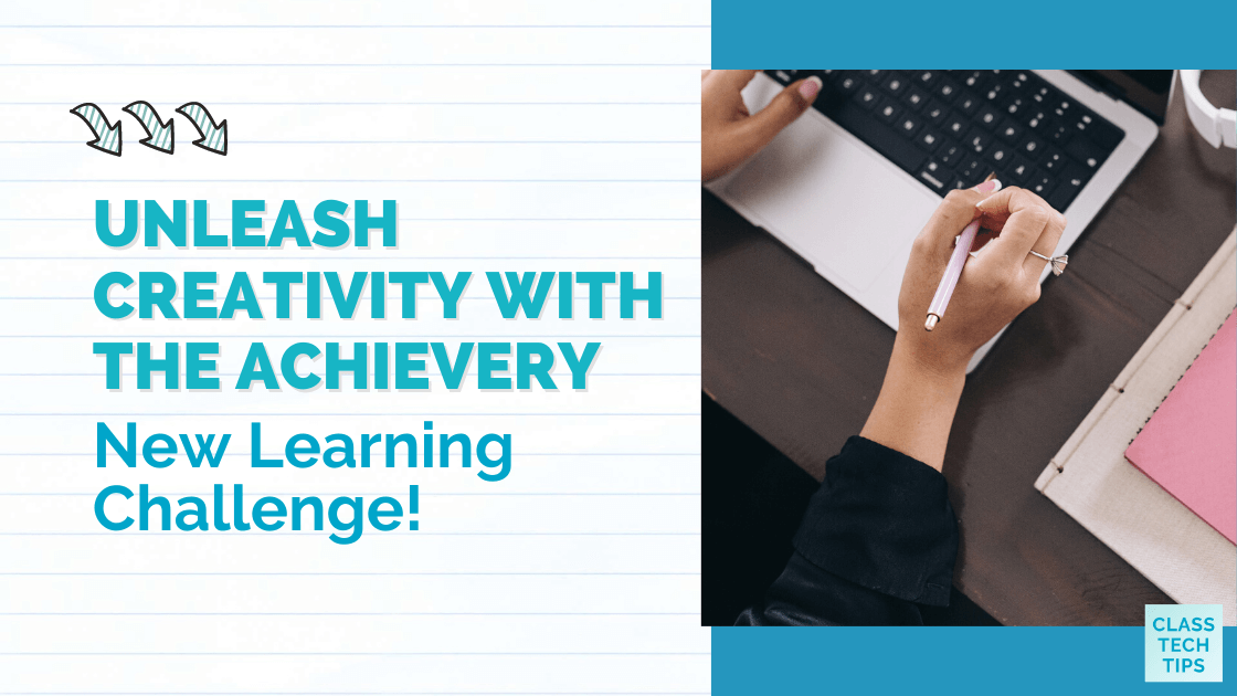 Unleash Creativity with The Achievery Learning Challenge - Class Tech Tips