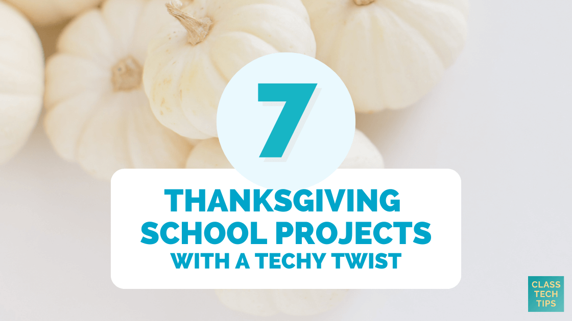 7 Thanksgiving School Projects with a Techy Twist - Class Tech Tips