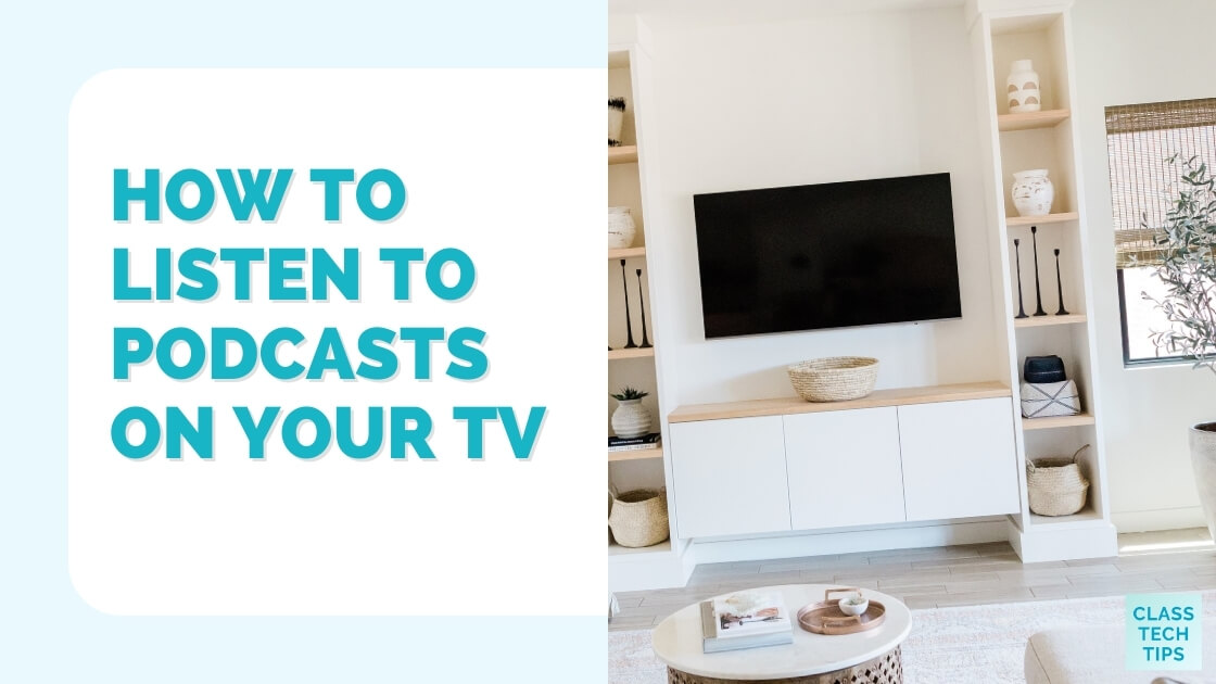 How to Listen to Podcasts on Your TV - Class Tech Tips