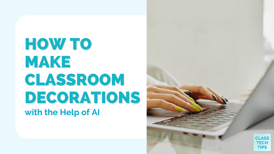 How to Make Classroom Decorations with AI - Class Tech Tips