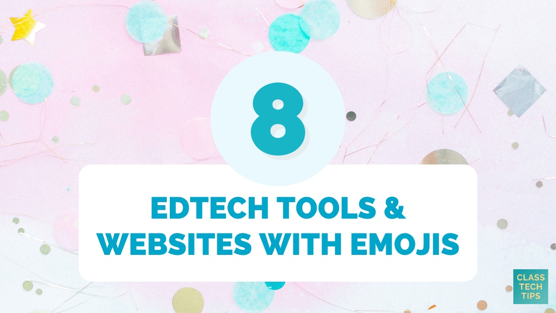8 EdTech Tools and Websites with Emojis - Class Tech Tips