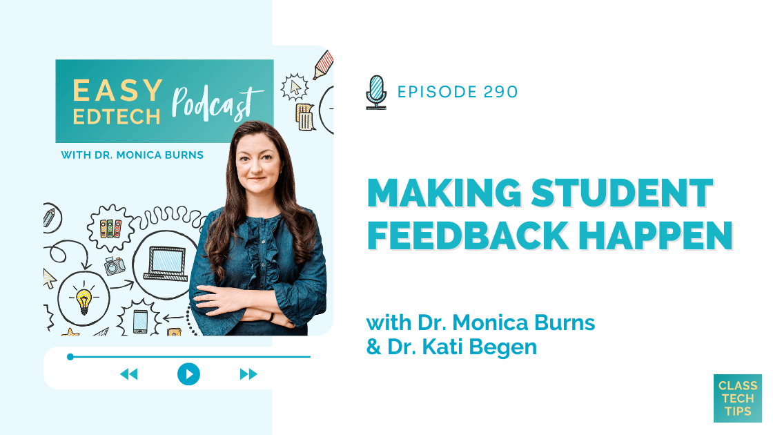 Making Student Feedback Happen with Dr. Kati Begen - Easy EdTech Podcast 290 - Class Tech Tips