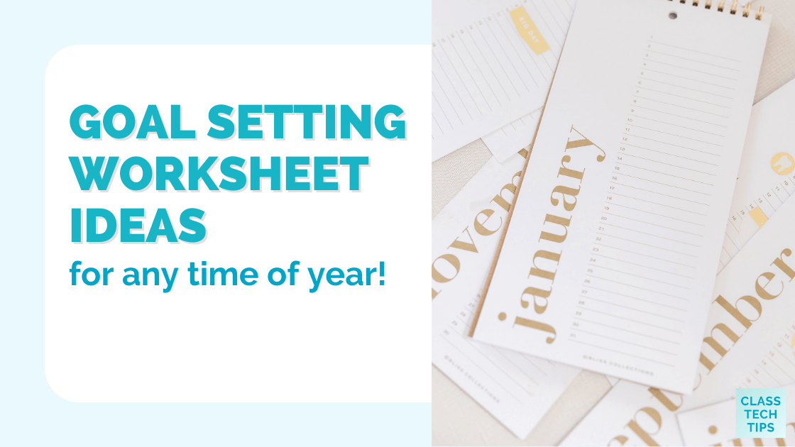 Goal Setting Worksheet Ideas for Any Time of Year - Class Tech Tips