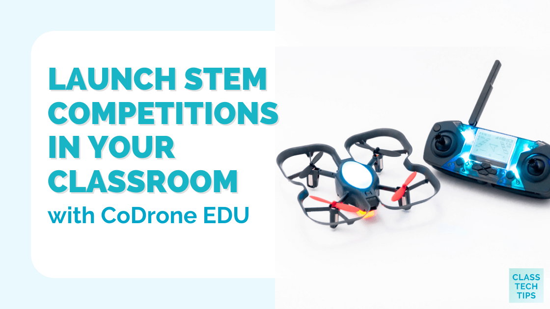 Launch STEM Competitions in Your Classroom - Class Tech Tips