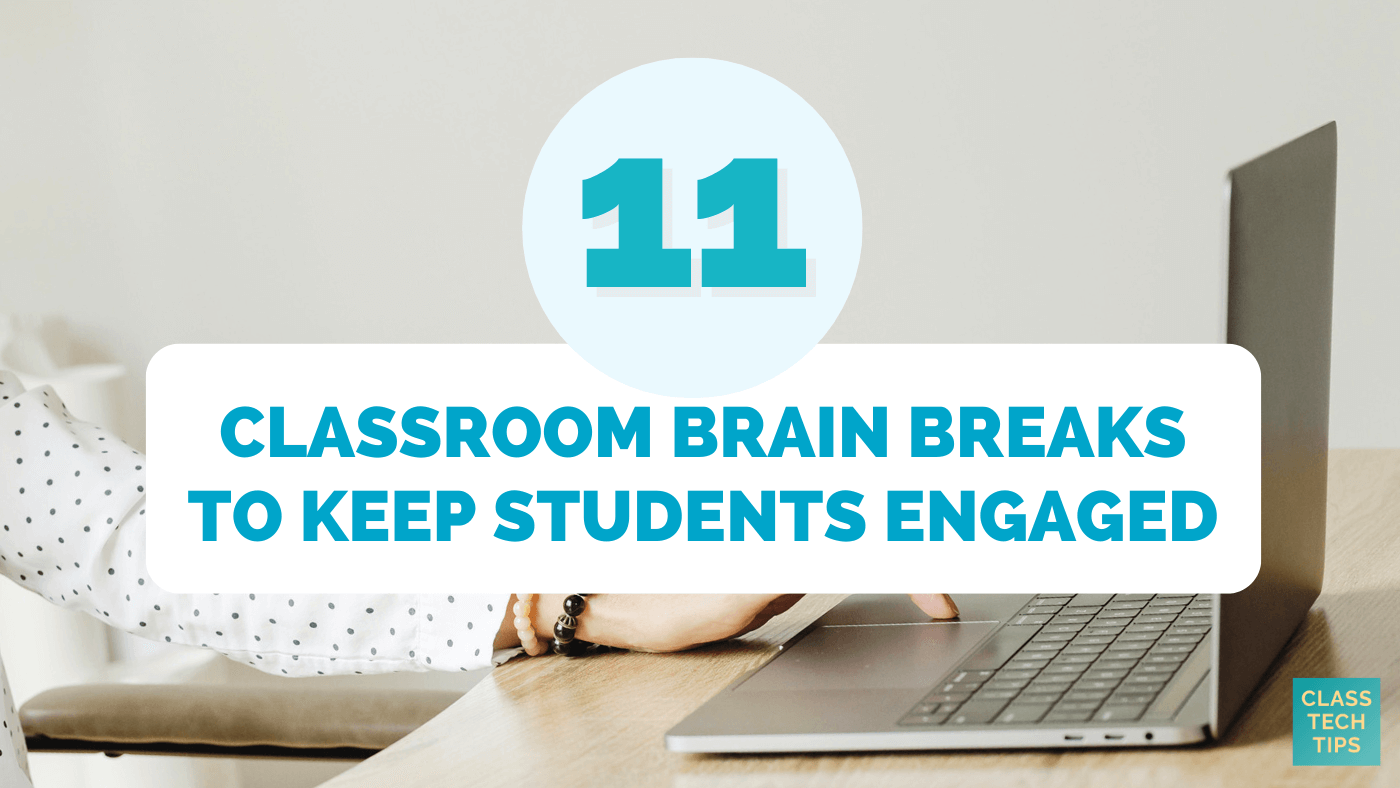 11 Classroom Brain Breaks to Keep Students Engaged - Class Tech Tips